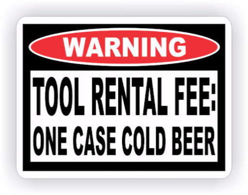 Tool Rental Fee Case of Beer Warning Decal – MxNumbers